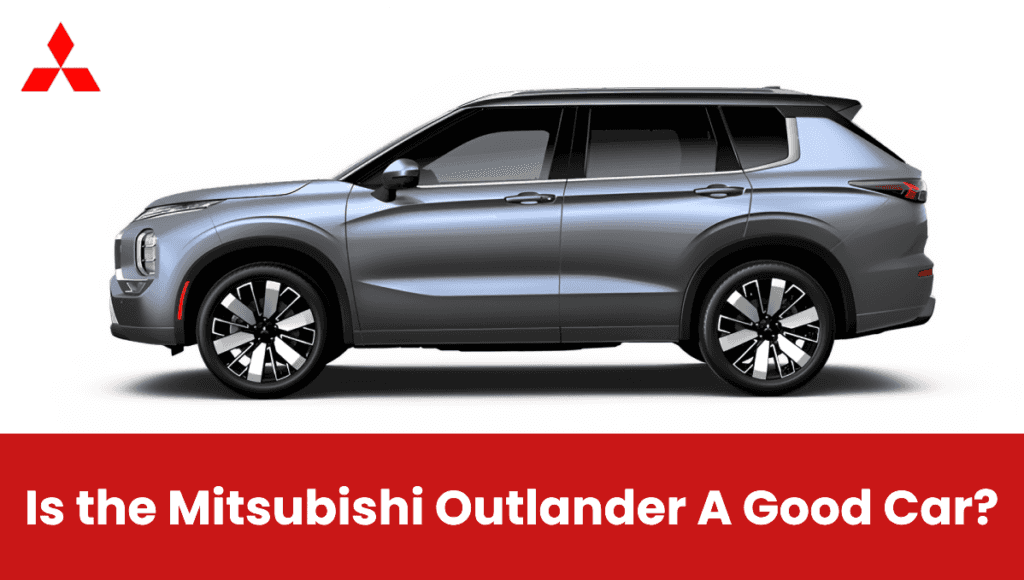 Is Mitsubishi Outlander A Good Car?