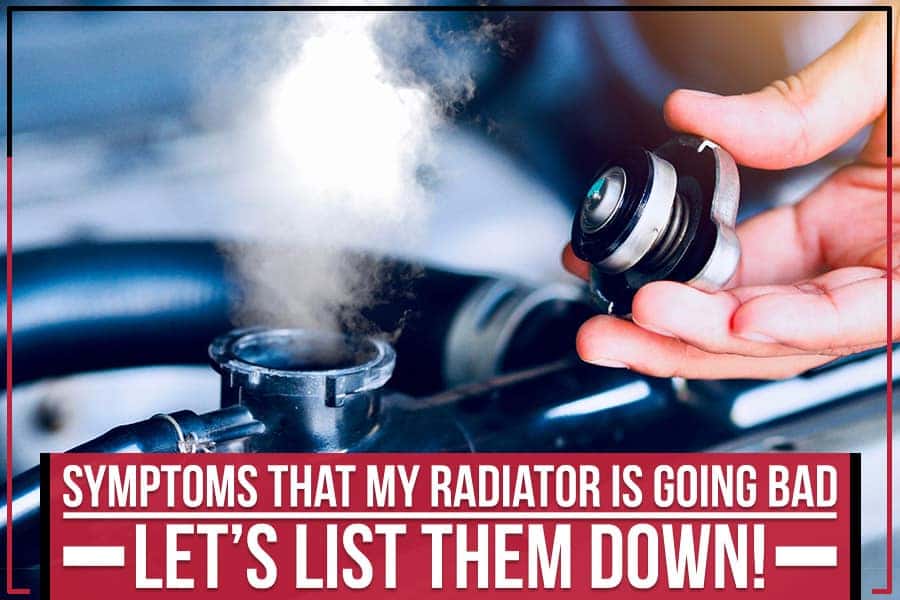 Symptoms That My Radiator Is Going Bad - Let’s List Them Down! | Toyota ...